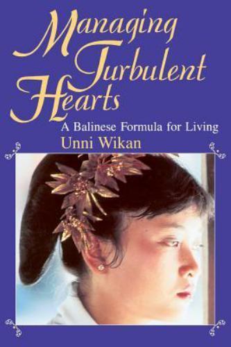 Managing Turbulent Hearts : A Balinese Formula for Living by Unni Wikan ...