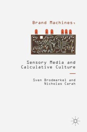 Brand Machines, Sensory Media and Calculative Culture: 2016 by Carah ...