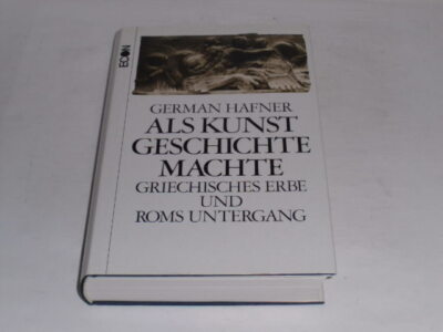 Hafner, German: Als Kunst Geschichte machte. Griechisches Erbe und Roms ...