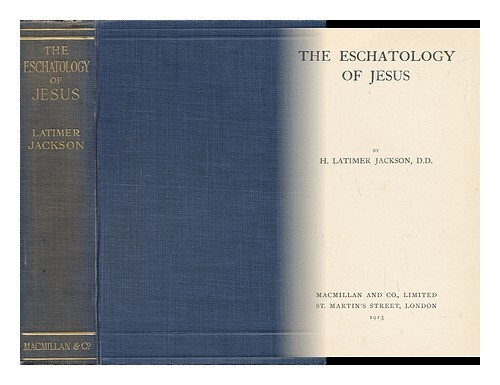 JACKSON, HENRY LATIMER (1851-1926) The Eschatology of Jesus 1913 First ...