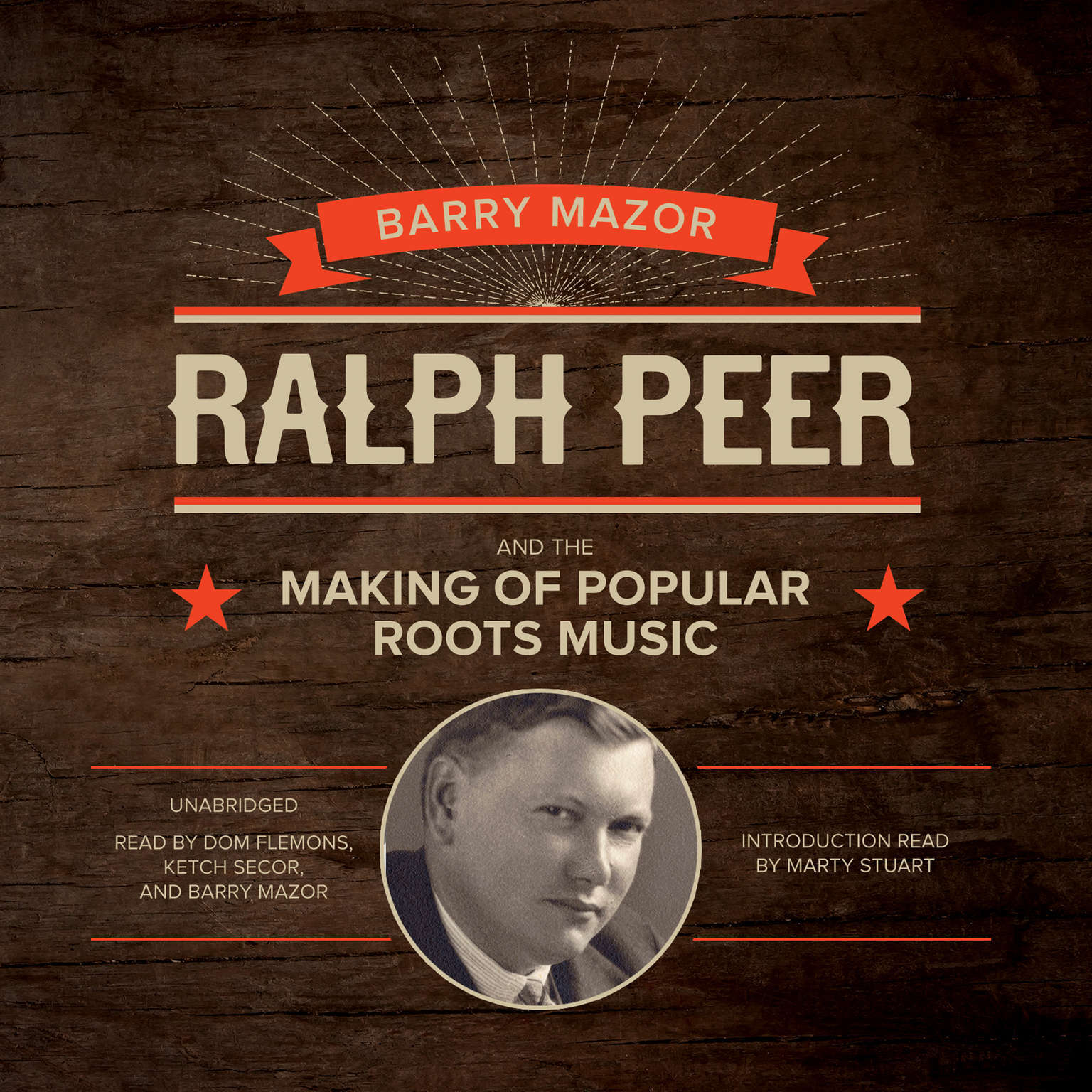 Ralph Peer and the Making of Popular Roots Music by Barry Mazor 2015 ...