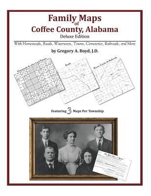 Family Maps of Coffee County, Alabama, Deluxe Edition : With Homesteads ...