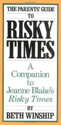 The Parents Guide to Risky Times: A Companion to Jeanne Blakes Risk ...