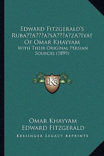 Edward Fitzgerald's Ruba'Iyat of Omar Khayyam : With Their Original ...