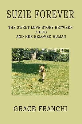 Suzie Forever: Sweet Love Story Between A Dog Her Beloved by Franchi, Grace | eBay Australia