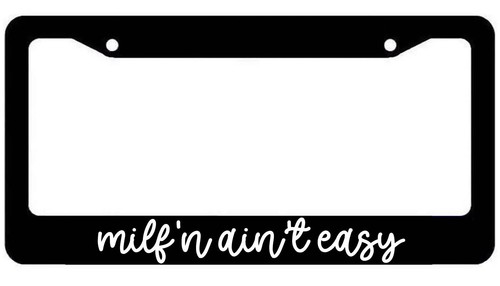 Milf'n Ain't easy License Plate Frame | Rear | Caravan | White ...