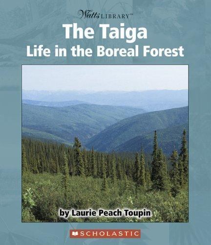 The Taiga: Life In The Boreal Forest (Watts Library) by Laurie Toupin ...