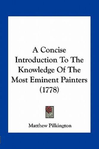 A Concise Introduction to the Knowledge of the Most Eminent Painters by ...