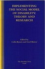 IMPLEMENTING THE SOCIAL MODEL OF DISABILITY By Colin Barnes & G. Mercer ...