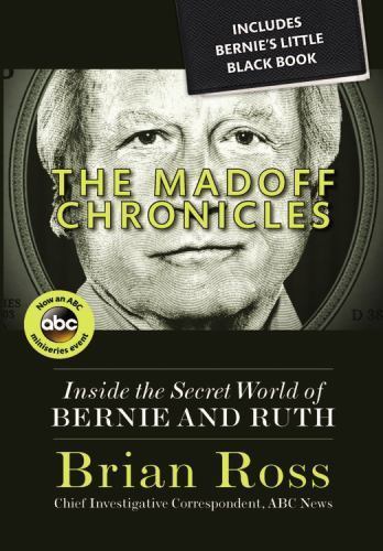 Madoff Chronicles (Inside the Secret World of Bernie and Ruth) by Brian ...