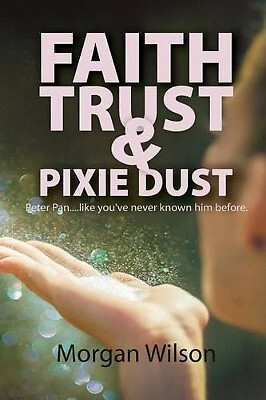 Faith Trust and Pixie Dust By Morgan Wilson - New Copy - 9781514230985 | eBay UK