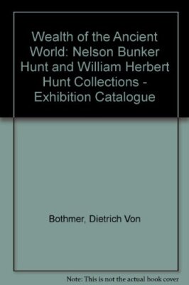 WEALTH OF THE ANCIENT WORLD: NELSON BUNKER HUNT AND By Dietrich Von ...
