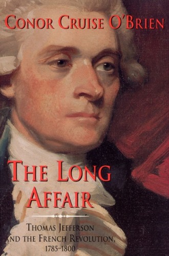 The Long Affair : Thomas Jefferson and the French Revolution, 178 ...