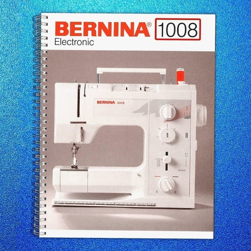 BERNINA 1008 Sewing Machine User Manual Owners Instruction Guide COLOR ...