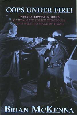 Brian McKenna / Cops Under Fire twelve gripping stories of real-life police 1st | eBay