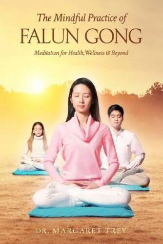 The Mindful Practice of Falun Gong: Meditation for Health, Wellness ...