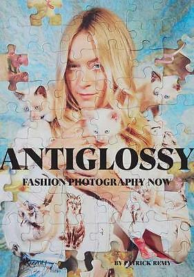 Anti Glossy : Fashion Photography Now by Patrick Remy (2019, Hardcover ...