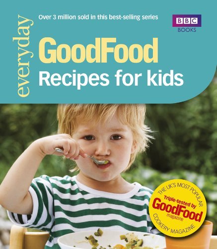 Good Food: Recipes for Kids: Triple-tested Recipes: 101 Recipes for ...