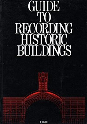 Guide to Recording Historic Buildings (Conservation and Museolog ...