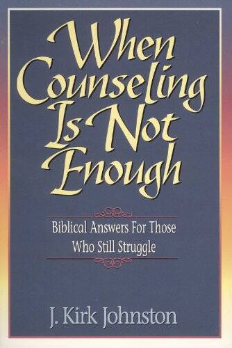 When Counseling Is Not Enough: Biblical Answers for Those Who Still S ...