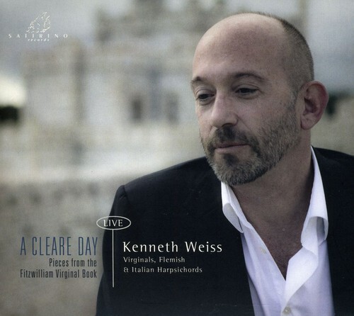 Kenneth Weiss - Cleare Day: Pieces from the Fitzwilliam Virginal [New ...