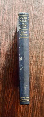JOHN KEATS: THE LIVING YEAR. 1st pub C1954, pub Wm. Hindemann Ltd. HC ...