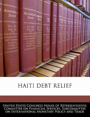 Haiti Debt Relief by United States Congress House Of Represen (2010 ...