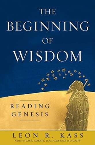 The Beginning of Wisdom: Reading Genesis by Leon R Kass: Used ...