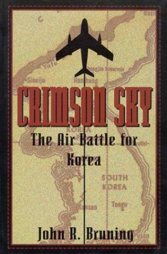 Crimson Sky : The Air Battle for Korea by John R. Bruning (2000, Trade ...