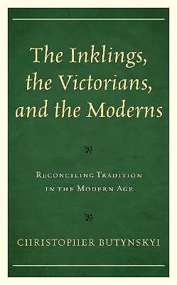 Inklings, the Victorians, and the Moderns : Reconciling Tradition in ...