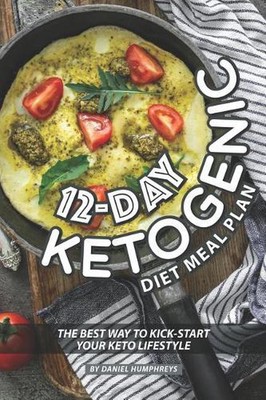 12-Day Ketogenic Diet Meal Plan: The Best Way to Kick-Start Your Keto ...