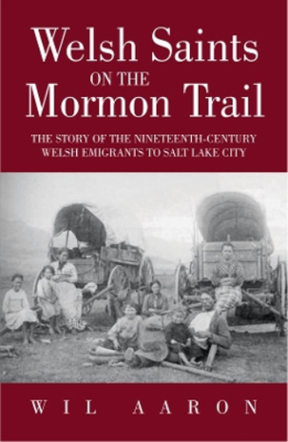 Wil Aaron Welsh Saints on the Mormon Trail - The Story of the ...