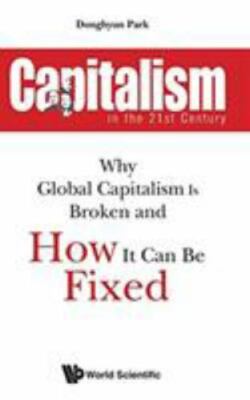 Capitalism in the 21st Century : Why Global Capitalism Is Broken and ...