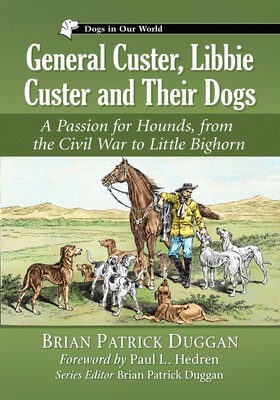 Brian Patrick Duggan General Custer, Libbie Custer and Their Dogs ...