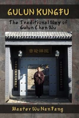 Gulun Kungfu: The Traditional Way of Gulun Chan Wu by Master Wu Nanfang ...