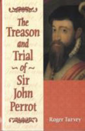 Treason and Trial of Sir John Perrot by Roger Turvey (2005, Hardcover ...