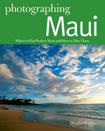 Photographing Maui: Where to Find Perfect Shots and How to Take Them ...