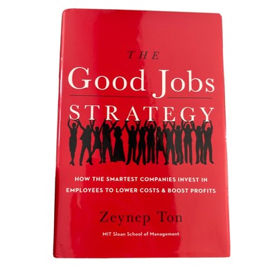 Good Jobs Strategy : How the Smartest Companies Invest in Employees to ...