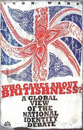 Who Cares About Britishness: A Global View of the Nat... by Ware, Vron ...