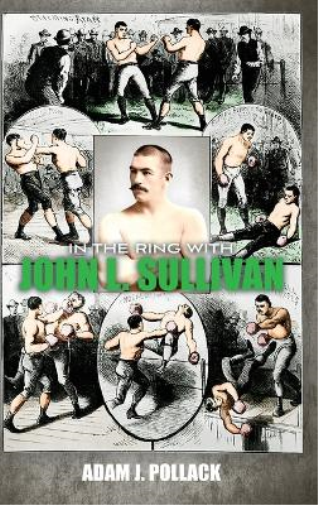 Adam J Pollack In the Ring With John L. Sullivan (Hardback) (UK IMPORT) 9780990370369 | eBay