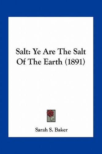 Salt : Ye Are the Salt of the Earth (1891) by Sarah S. Baker (2010 ...