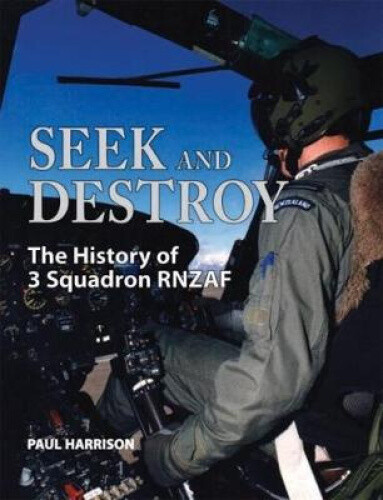 Seek and Destroy: The History of 3 Squadron RNZAF by Paul Harrison ...