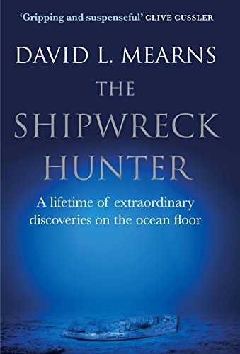 The Shipwreck Hunter: A lifetime of extraordinary deep-se... by Mearns ...