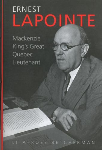 Ernest Lapointe : Mackenzie King's Great Quebec Lieutenant by Lita-Rose ...