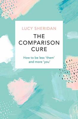 The Comparison Cure: How to be less ‘them’ and more you By Lucy Sheridan | eBay UK