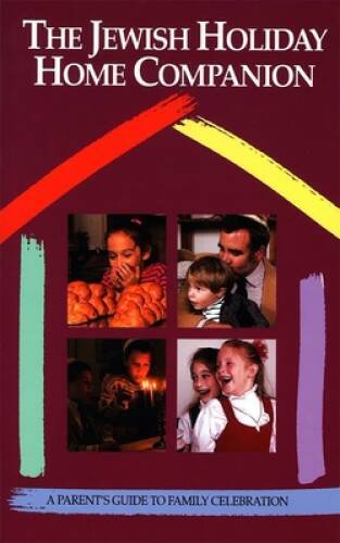 The Jewish Holiday Home Companion: A Parents Guide to Family ...