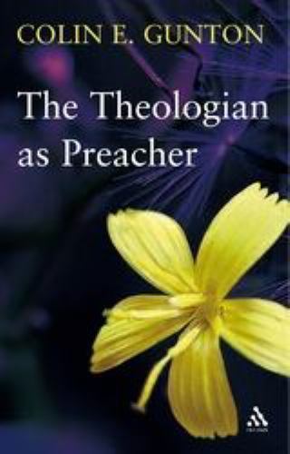 Theologian As Preacher : Further Sermons from Colin Gunton by Colin E ...