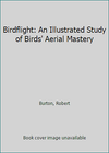 Bird Flight: An Illustrated Study of Birds' Aerial Mastery by Robert ...