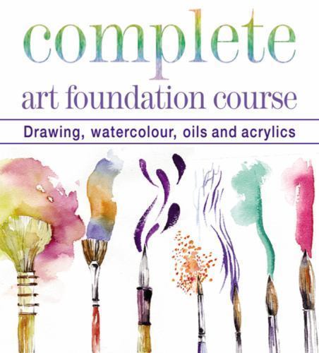 Complete Art Foundation Course : Drawing, Watercolour, Oils and ...