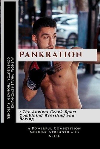 Pankration: The Ancient Greek Sport Combining Wrestling and Boxing: A ...